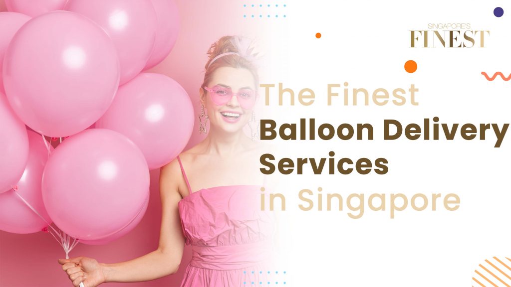 10 Trustworthy Balloon Delivery Services in Singapore [2025]