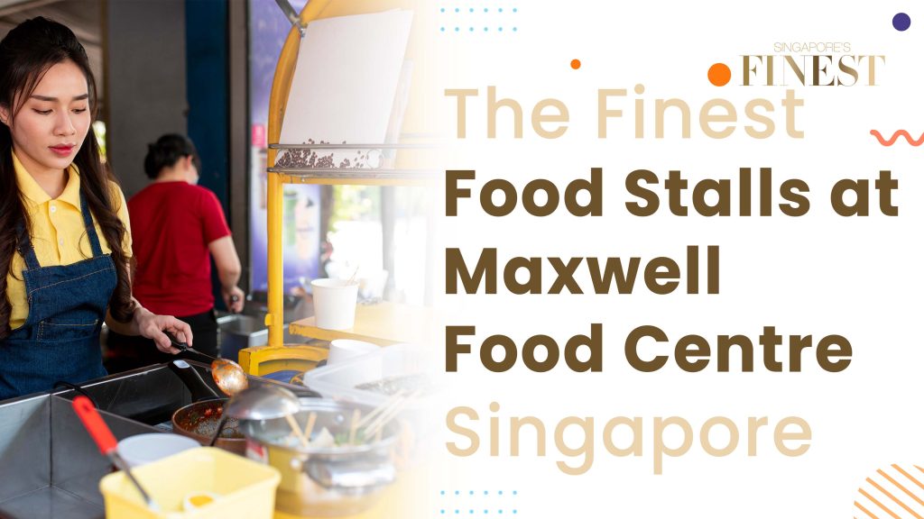Maxwell Food Centre Food Guide - 10 Best Food Stalls [2024]