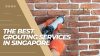 The 5 Best Grout Services in Singapore [2025]