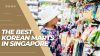 10 Best Korean Marts in Singapore [2025]