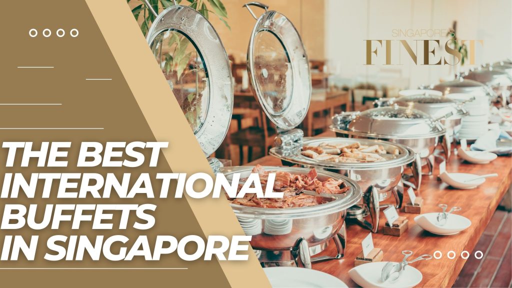 4 Best International Buffets in Singapore [2024]